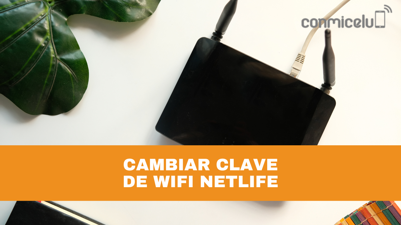 ¿Cómo cambiar la clave del Wifi Netlife? - Conmicelu