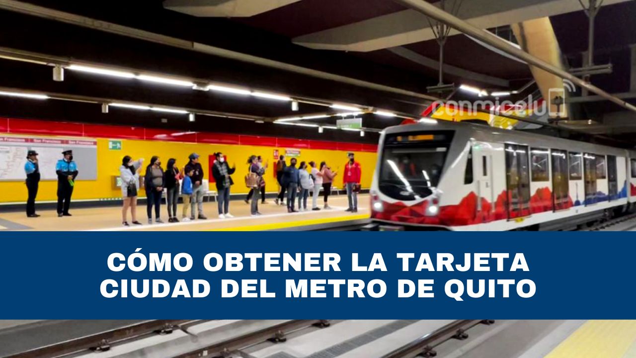 Tarjeta Ciudad del Metro de Quito: Guía para obtener - Conmicelu